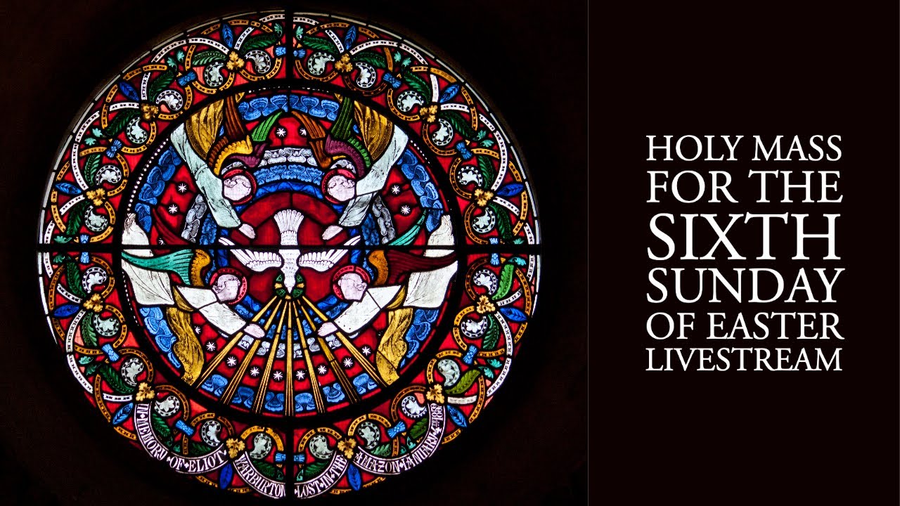 Holy Mass for the Sixth Sunday of Easter - YouTube