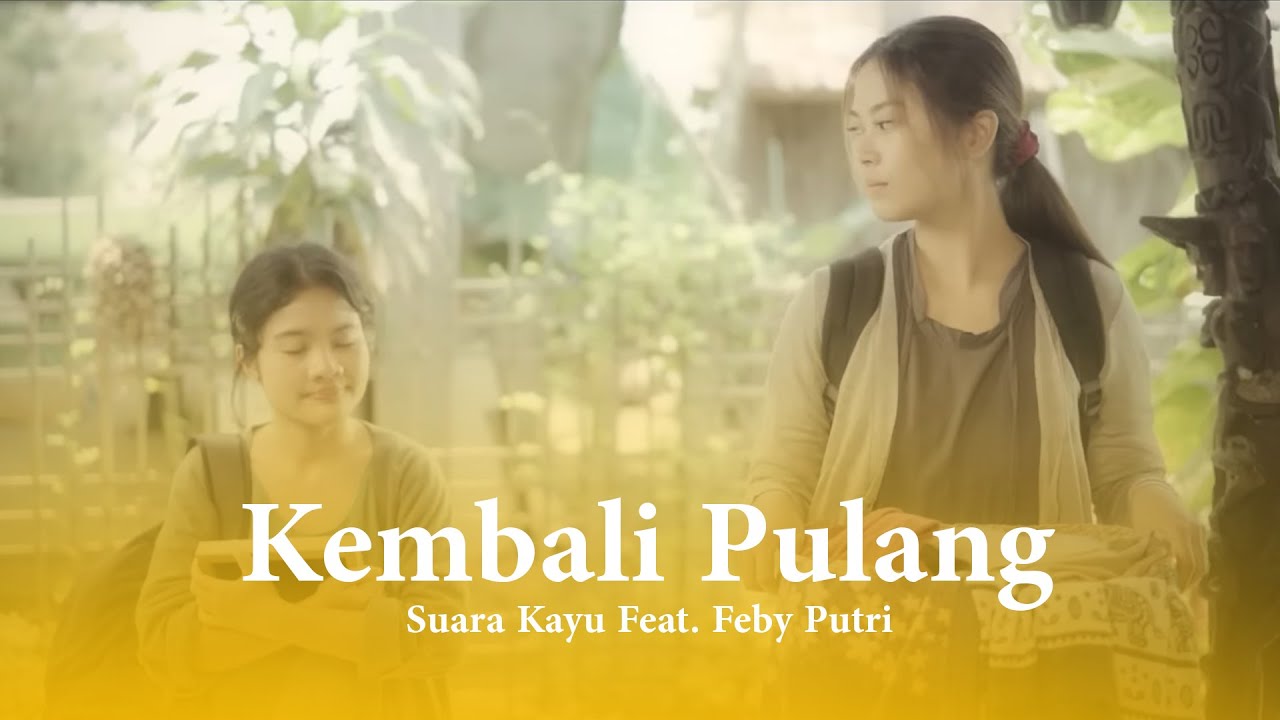 Kembali Pulang - Suara Kayu Feat. Feby Putri (LIRIK) - YouTube