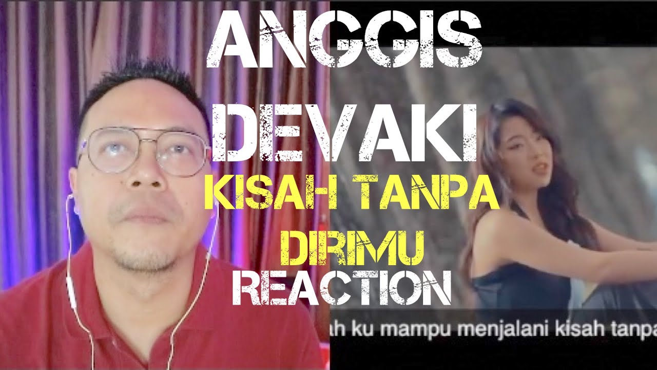 ANGGIS DEVAKI Kisah Tanpa Dirimu REACTION - YouTube
