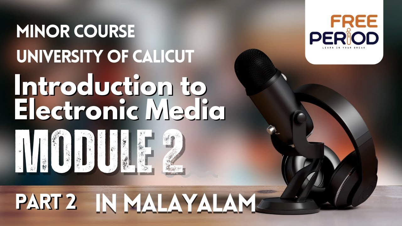Introduction to Electronic Media | Module 2 | Part 2 | Calicut University | FYUGP | Journalism ...
