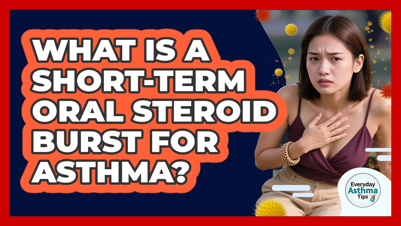 What Is A Short-term Oral Steroid Burst For Asthma? - Everyday Asthma ...