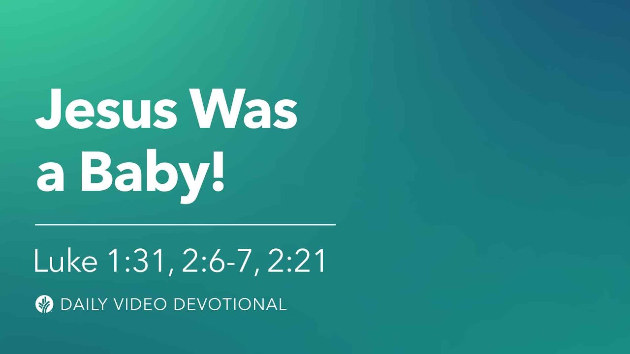 Jesus Was a Baby! | Luke 1:31, Luke 2:6-7, 21 | Our Daily Bread Video ...