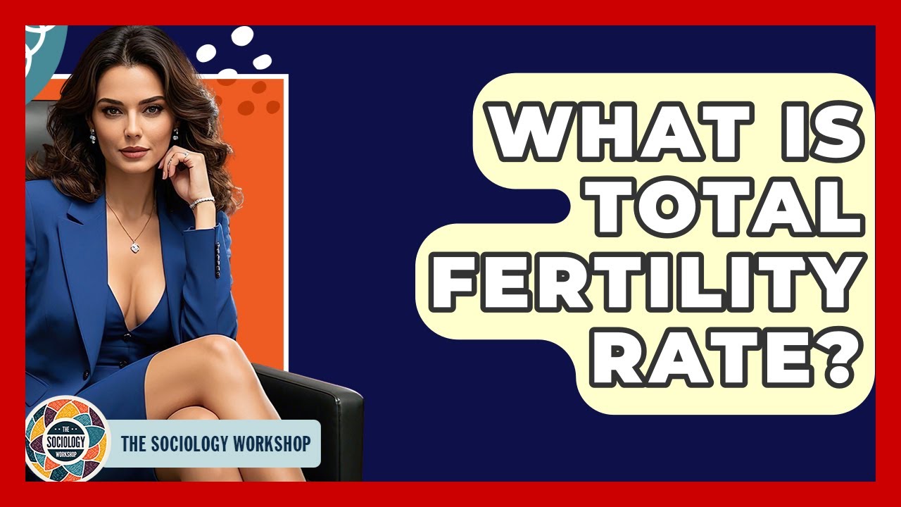 What Is Total Fertility Rate? - The Sociology Workshop - YouTube