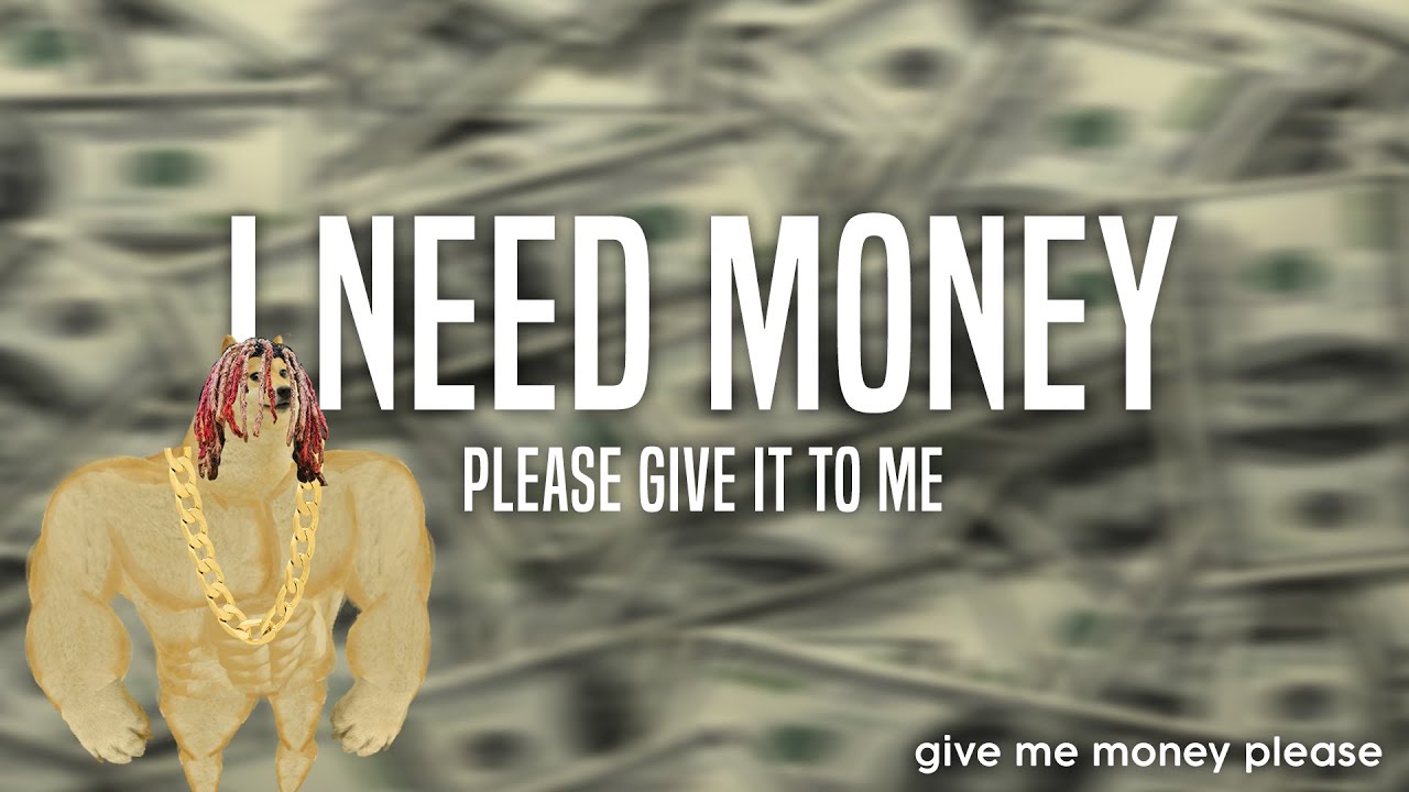 PLEASE GIVE ME MONEY (PLEASE) - YouTube