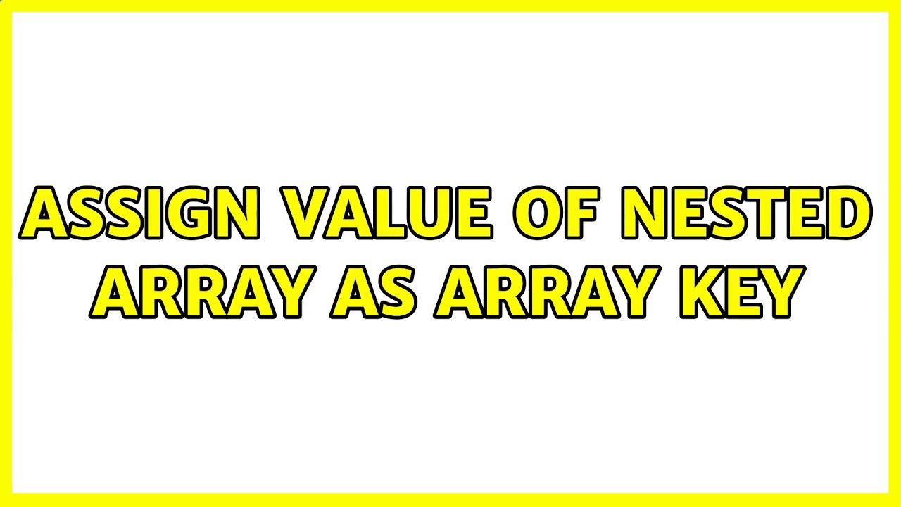 Assign Value Of Nested Array As Array Key Youtube