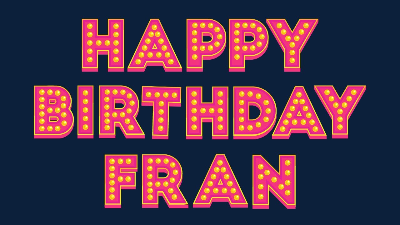 Happy Birthday Fran - YouTube