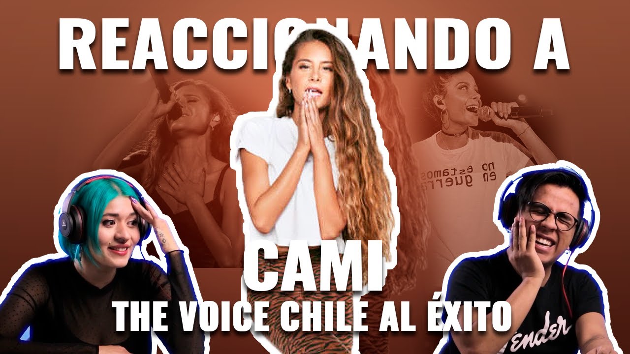 Cami: The Voice Chile al éxito | Reaccionando - YouTube