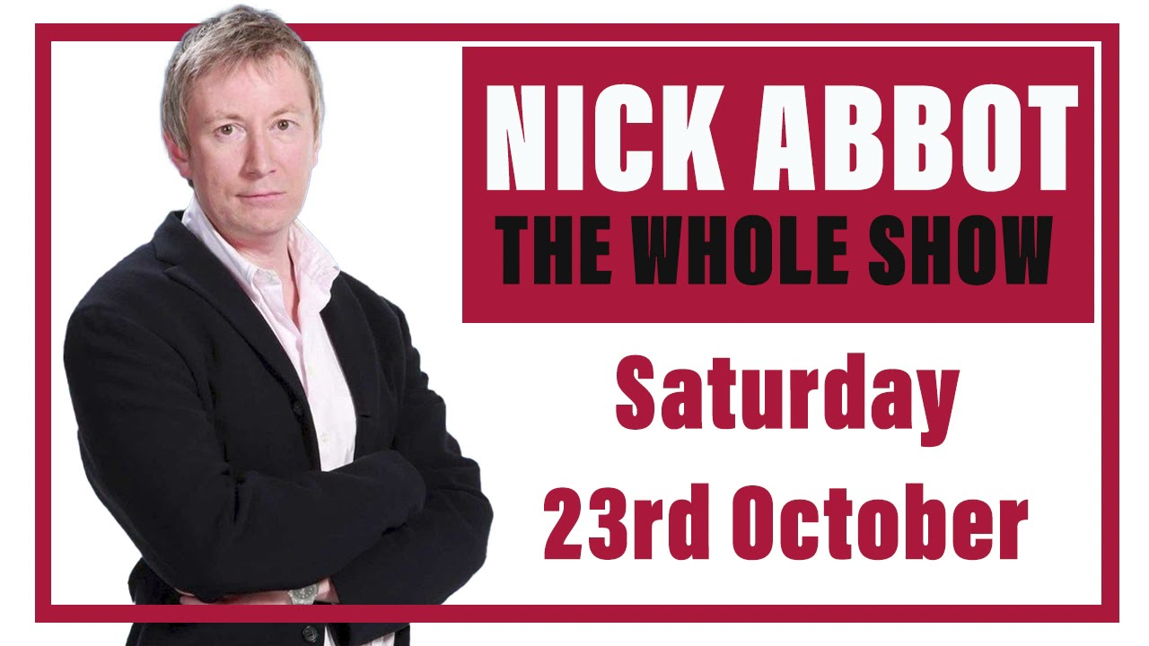 Nick Abbot - The Whole Show : Saturday 23rd October - YouTube