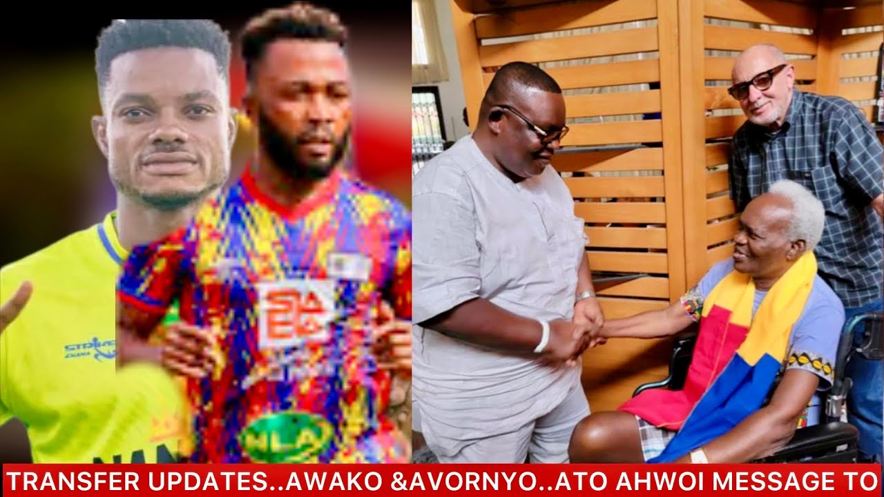 TRANSFER UPDATES🔥🔵AWAKO & EMMANUEL AVORNYO UPDATES..FMR CHAIRMAN ATO ...