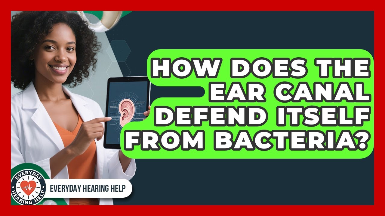 How Does The Ear Canal Defend Itself From Bacteria? - Everyday Hearing ...
