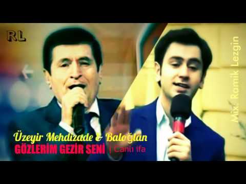 Uzeyir Mehdizade ft Baloglan Esrefov - Gözlerim Gezir Seni  2017