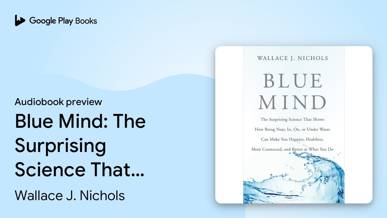 Blue Mind: The Surprising Science That Shows… by Wallace J. Nichols ...