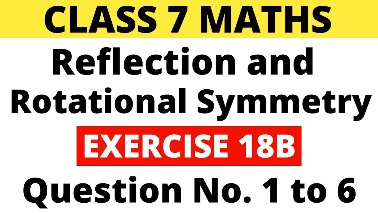 Exercise 18B Question 1 to 6। Class 7 Maths। Reflection and Rotational ...