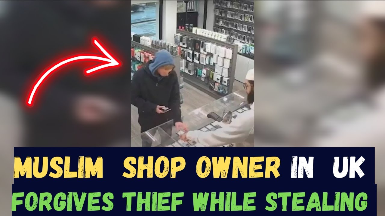 MUSLIM SHOP OWNER IN THE UK FORGIVES THEIF WHILE ATTEMPTING TO STEAL ...
