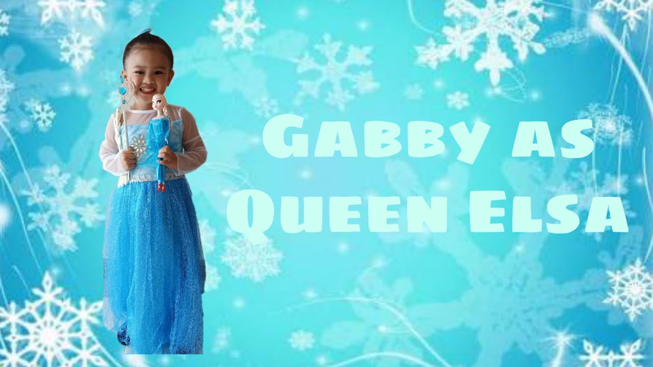 GABBY AS QUEEN ELSA 👸 ️⛄ - YouTube