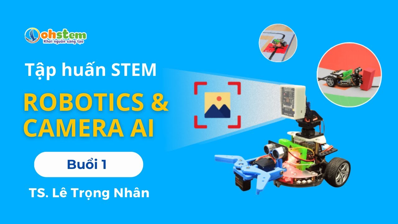 Buổi 1 - Tập huấn STEM Robotics với Camera AI - Xây dựng mô hình AI, xử lý và gửi kết quả - YouTube