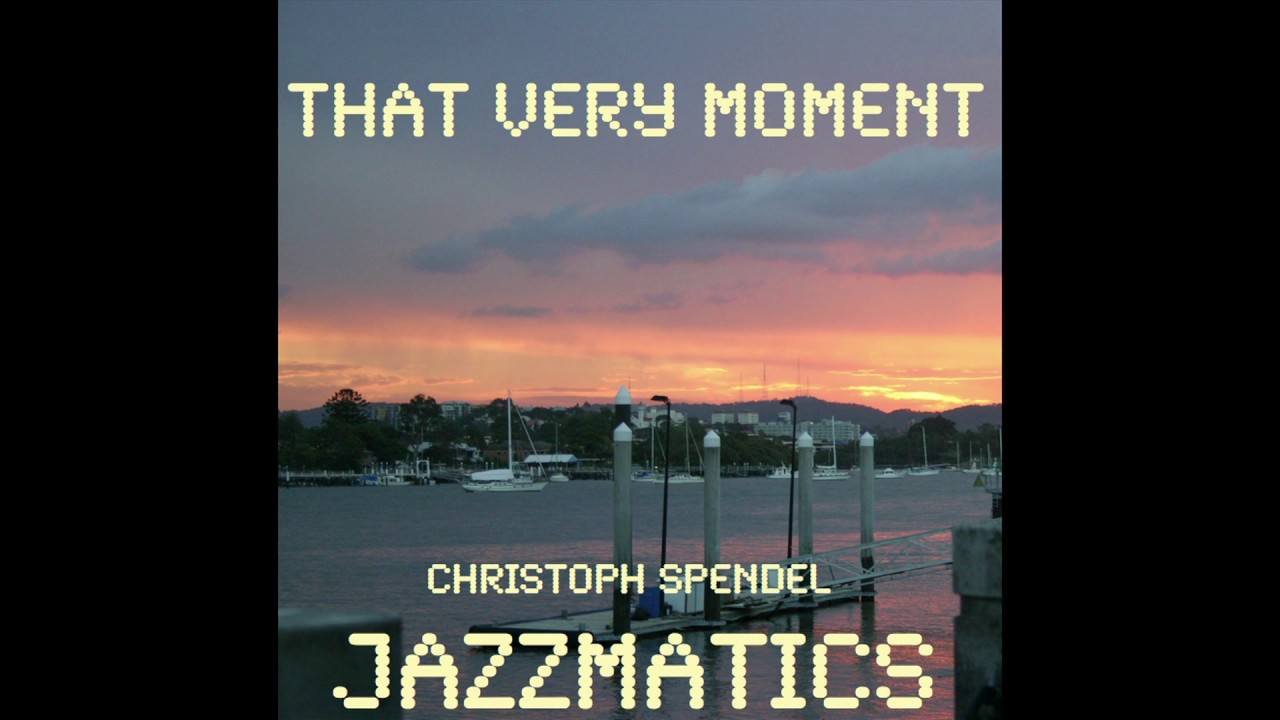Christoph Spendel Jazzmatics - That Very Moment - YouTube