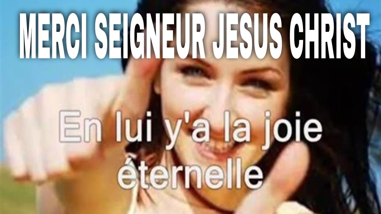MERCI SEIGNEUR JESUS CHRIST - YouTube