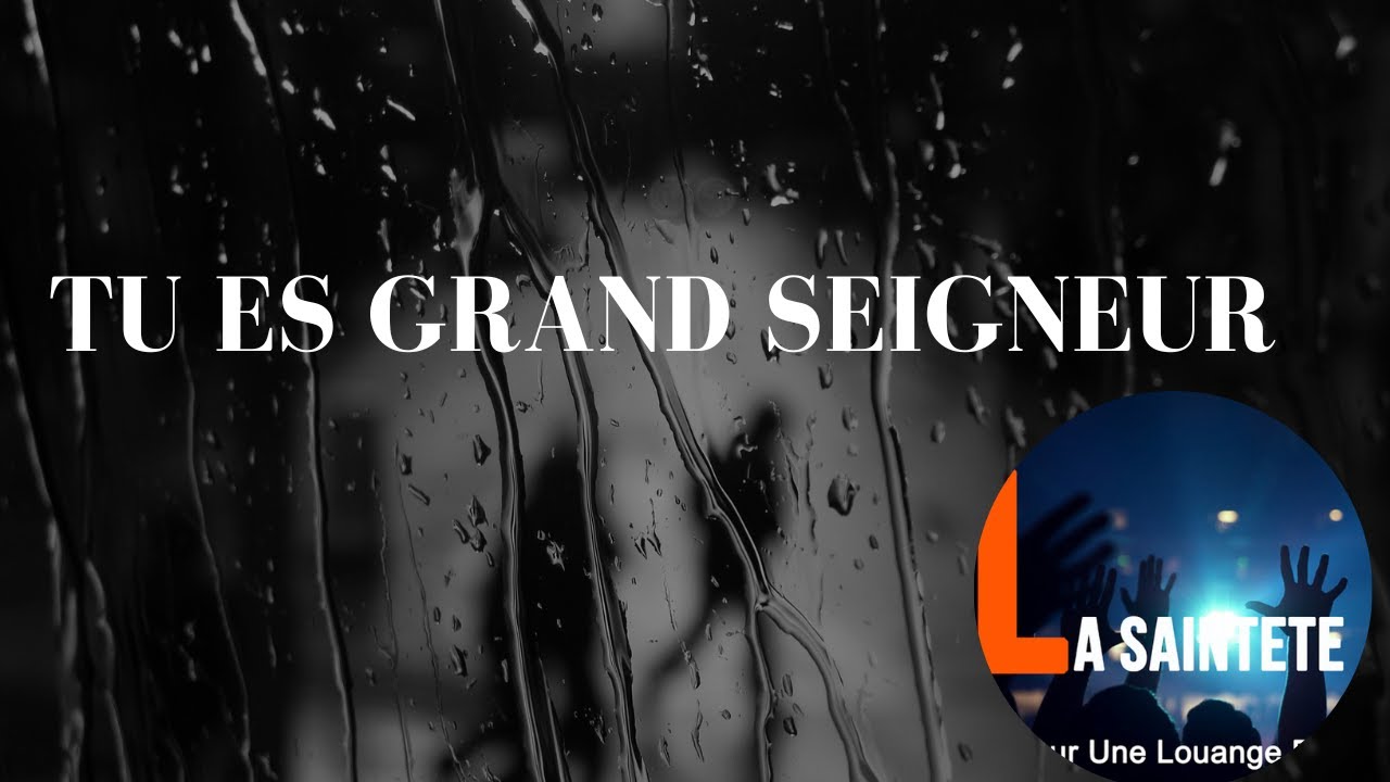TU ES GRAND SEIGNEUR - YouTube