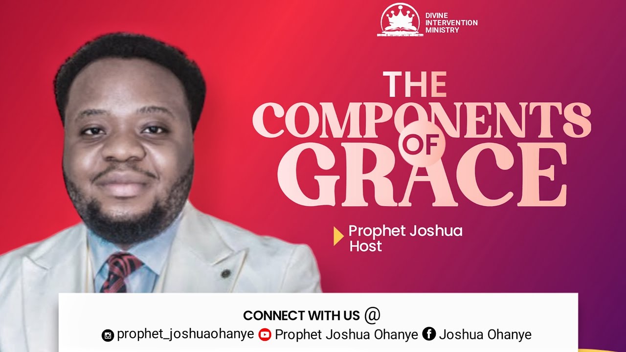 THE COMPONENTS OF GRACE PART 3 || PROPHET JOSHUA OHANYE || SATURDAY ...