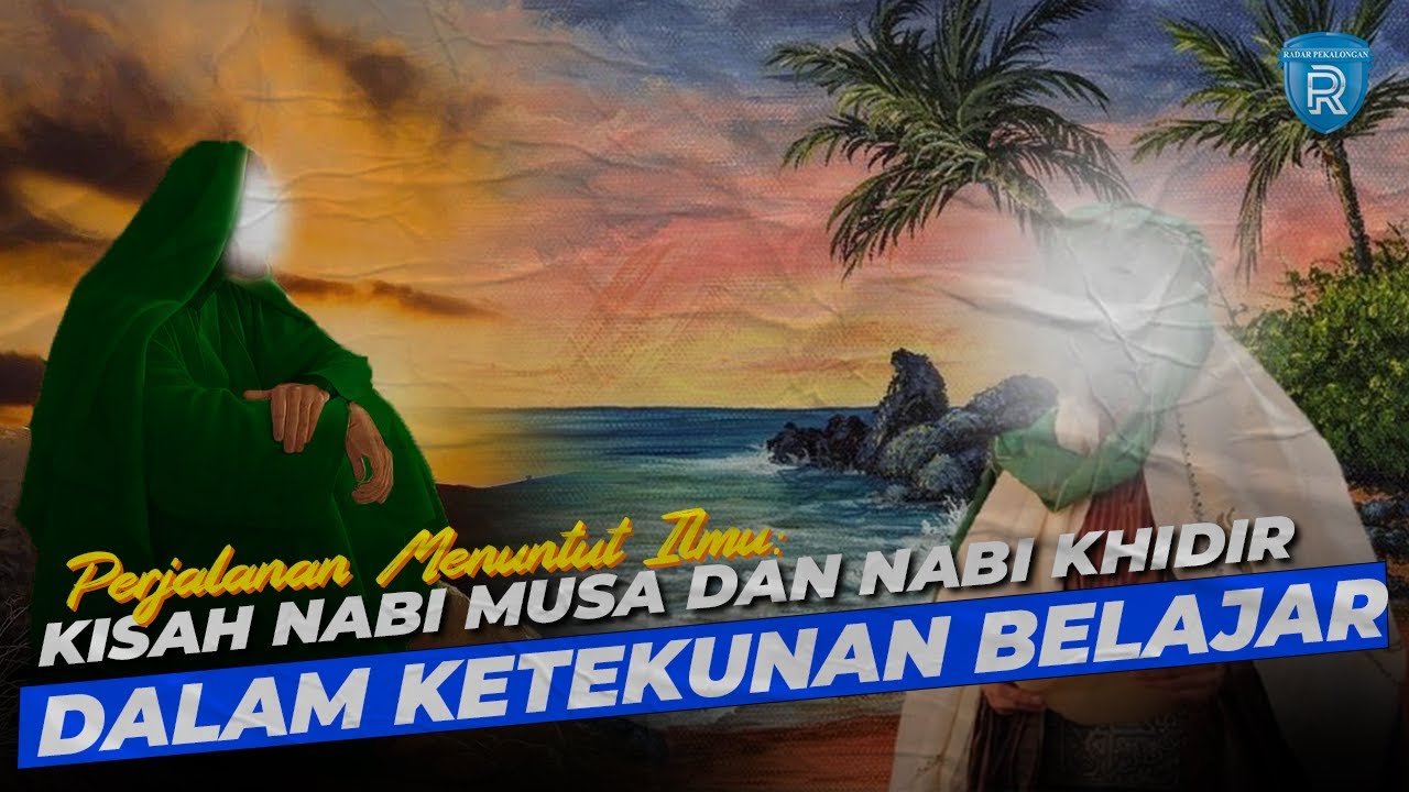 Perjalanan Menuntut Ilmu: Kisah Nabi Musa dan Nabi Khidir dalam ...