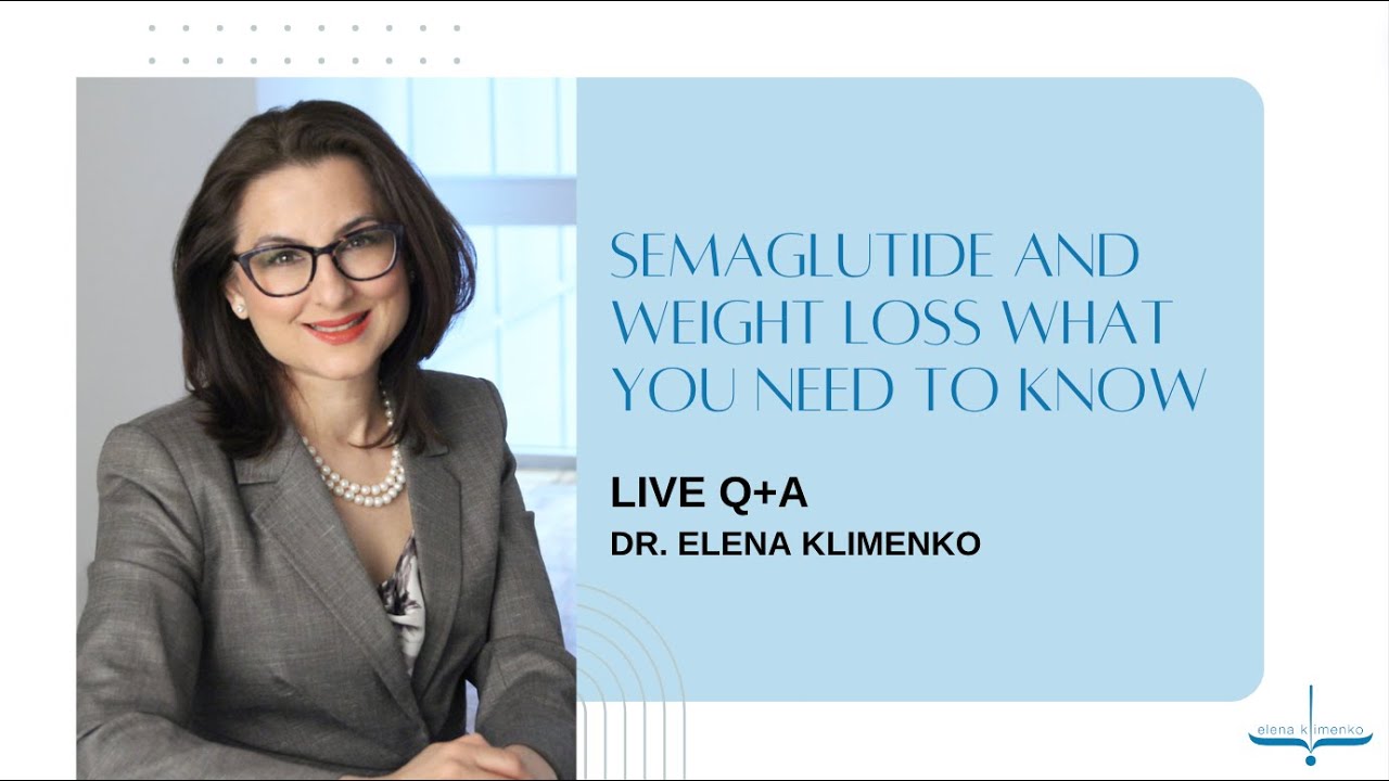 Semaglutide and Weight Loss What You Need to Know - Live Q&A with Dr. Elena Klimenko - YouTube