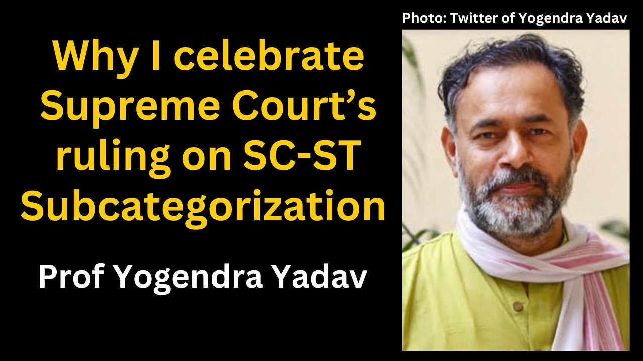 Why I celebrate Supreme Court’s ruling on SC-ST sub-categorisation: Prof Yogendra Yadav speaks ...