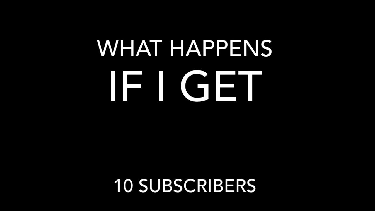 What Happens If I Get 10 Subscribers YouTube what-happens-if-i-get-10-subscribers-youtube