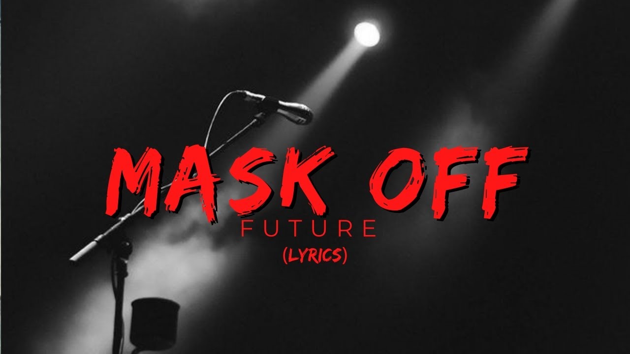 Future - Mask Off (lyrics) - YouTube