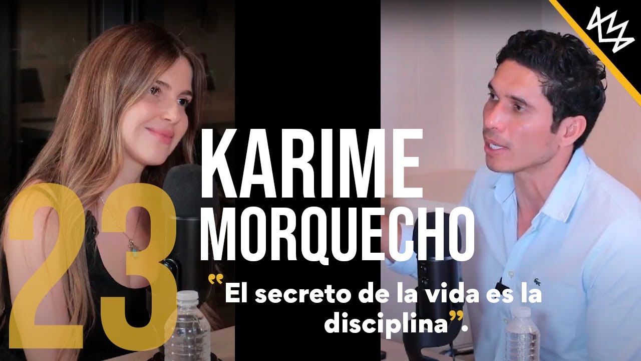 Episodio 23: Karime Morquecho - "El secreto de la vida es la disciplina ...