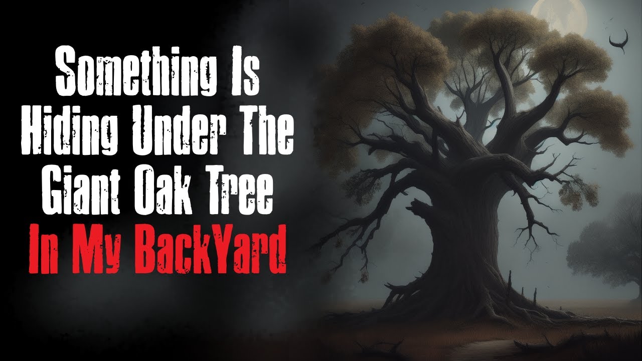 "Something Is Hiding Under The Giant Oak Tree In My Backyard ...
