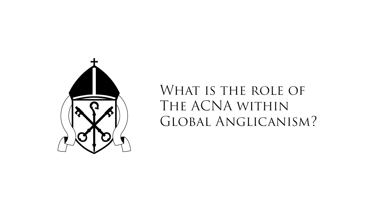 What Is the Role of the ACNA Within Global Anglicanism? - YouTube