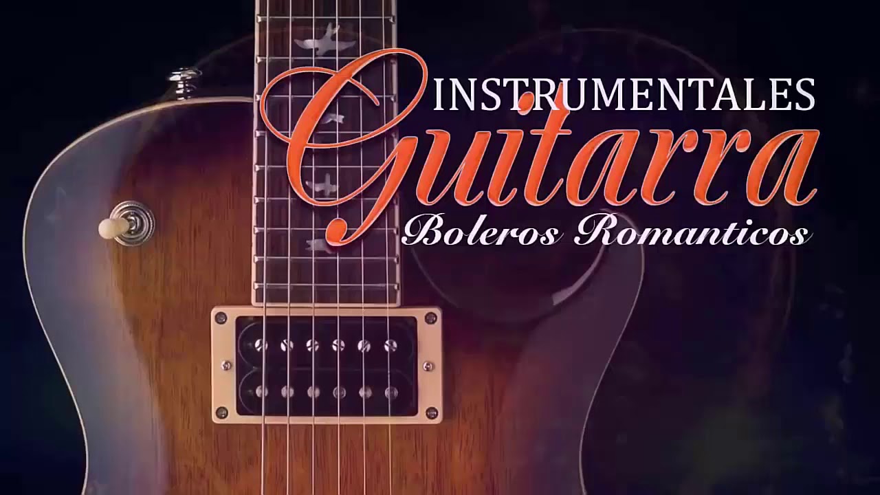 Boleros Instrumentales Para El Alma Guitarra - Música Romántica ...