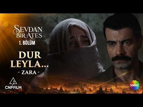 Sevdan Bir Ateş | 1.Bölüm | Dur Leyla...  I ZARA