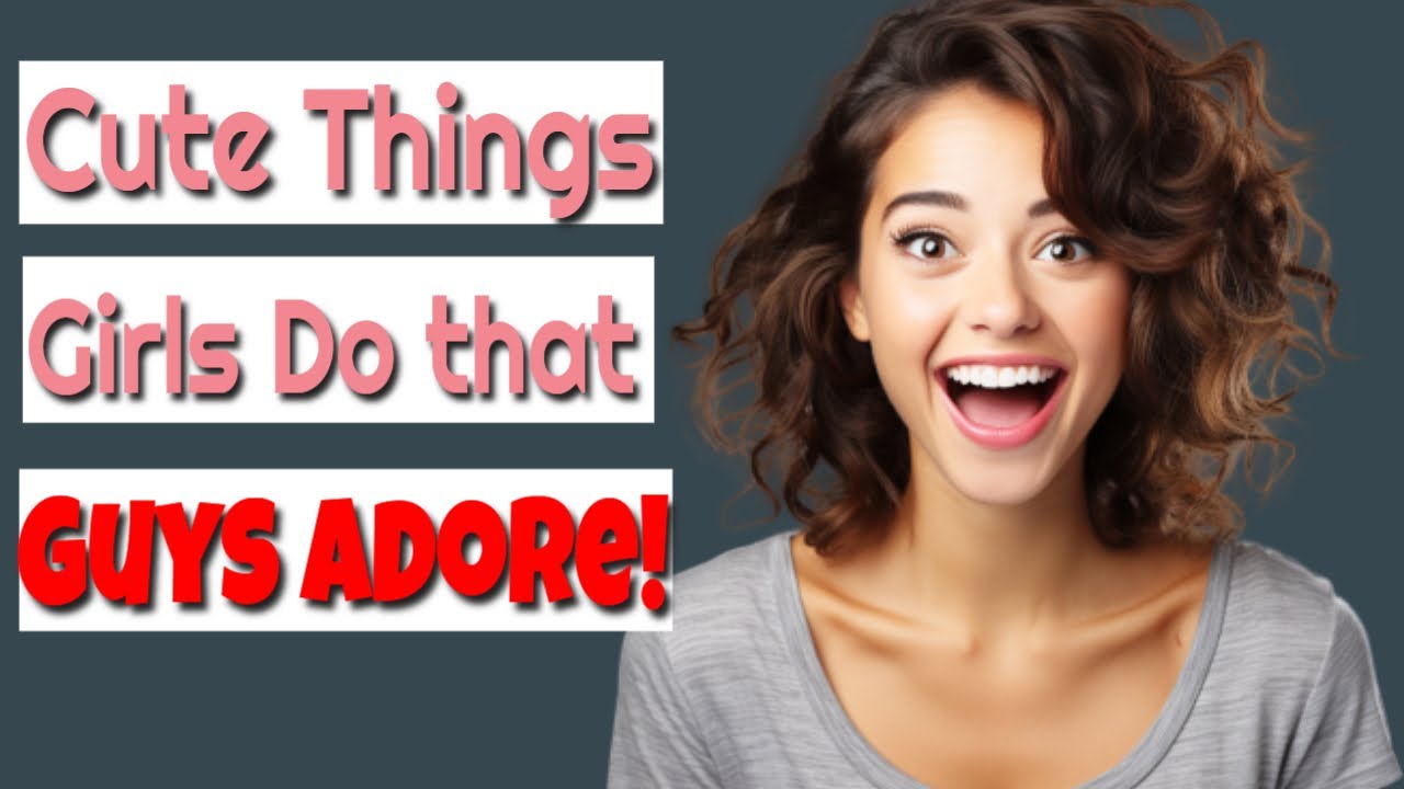 😘 15 Irresistibly Cute Things that Girls Do that Guys Adore: Cuteness ...