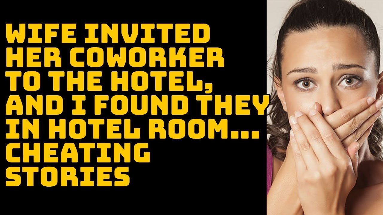 WIfe invited her coworker to the hotel, and I Found they in hotel room ...