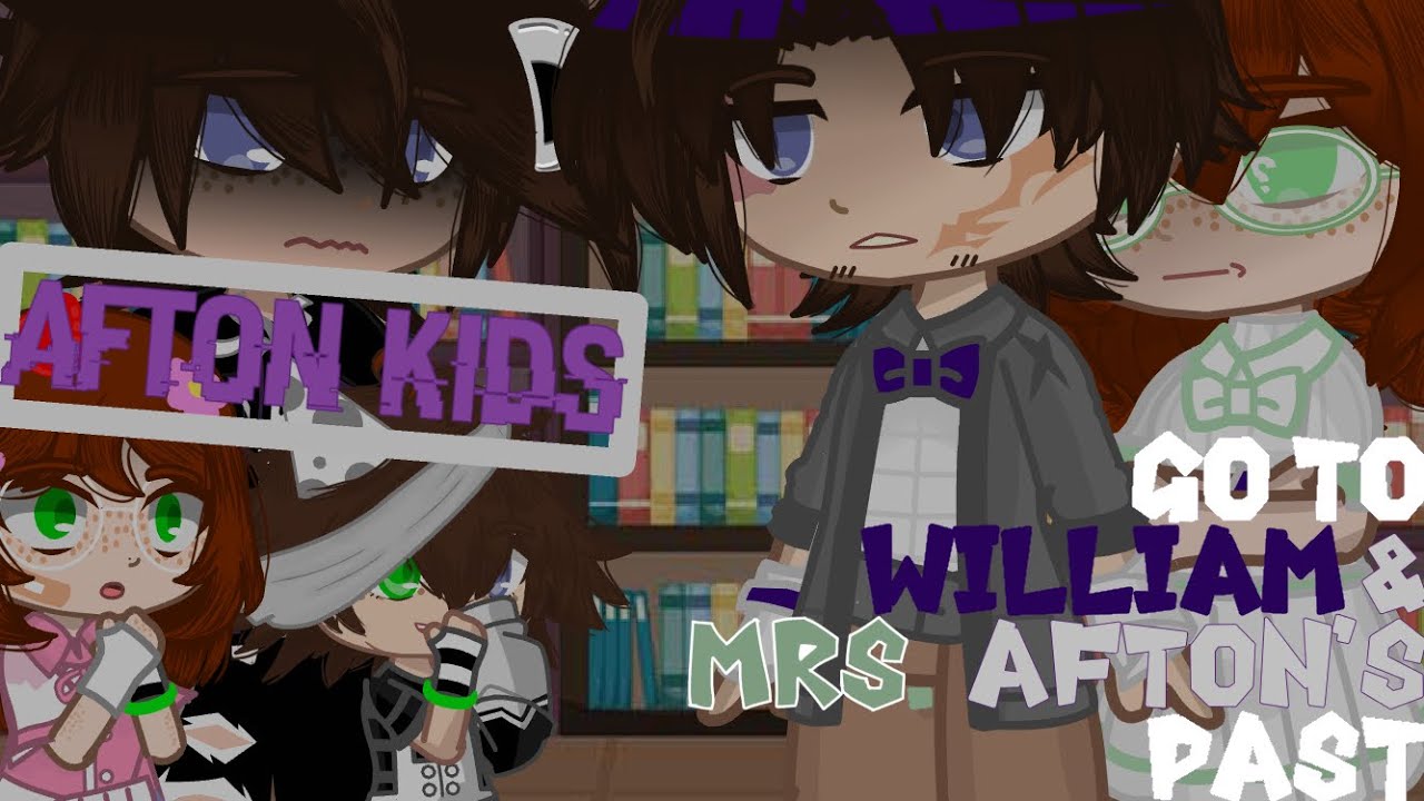 Afton Kids go to William & Mrs. Afton's Past |Afton Family| |FNaFxGC ...