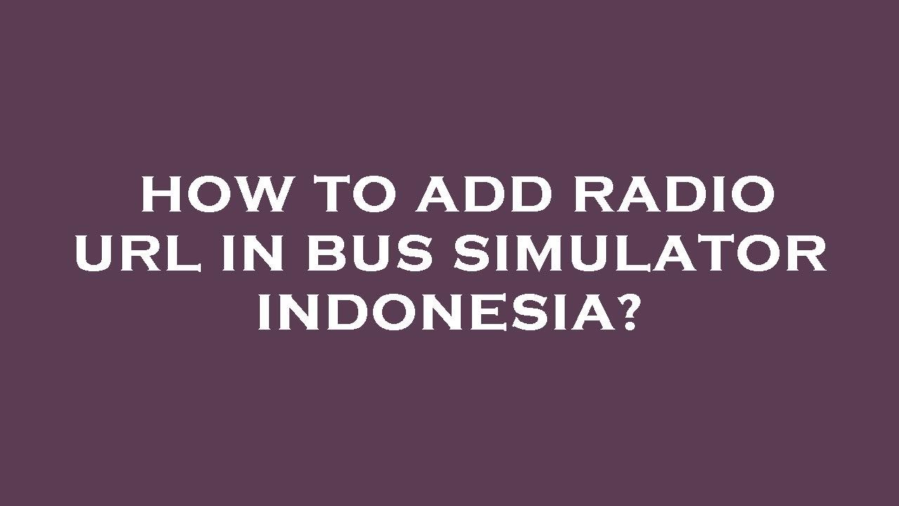 How to add radio url in bus simulator indonesia? - YouTube