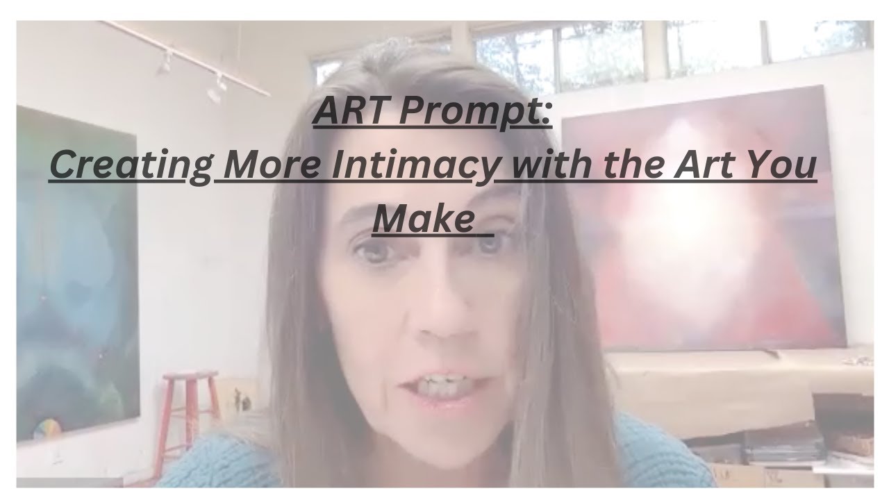 Art Prompt: Creating More Intimacy to the Art You Make - YouTube