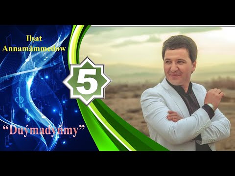 Ilşat Annamämmedow -  Duýmadynmy