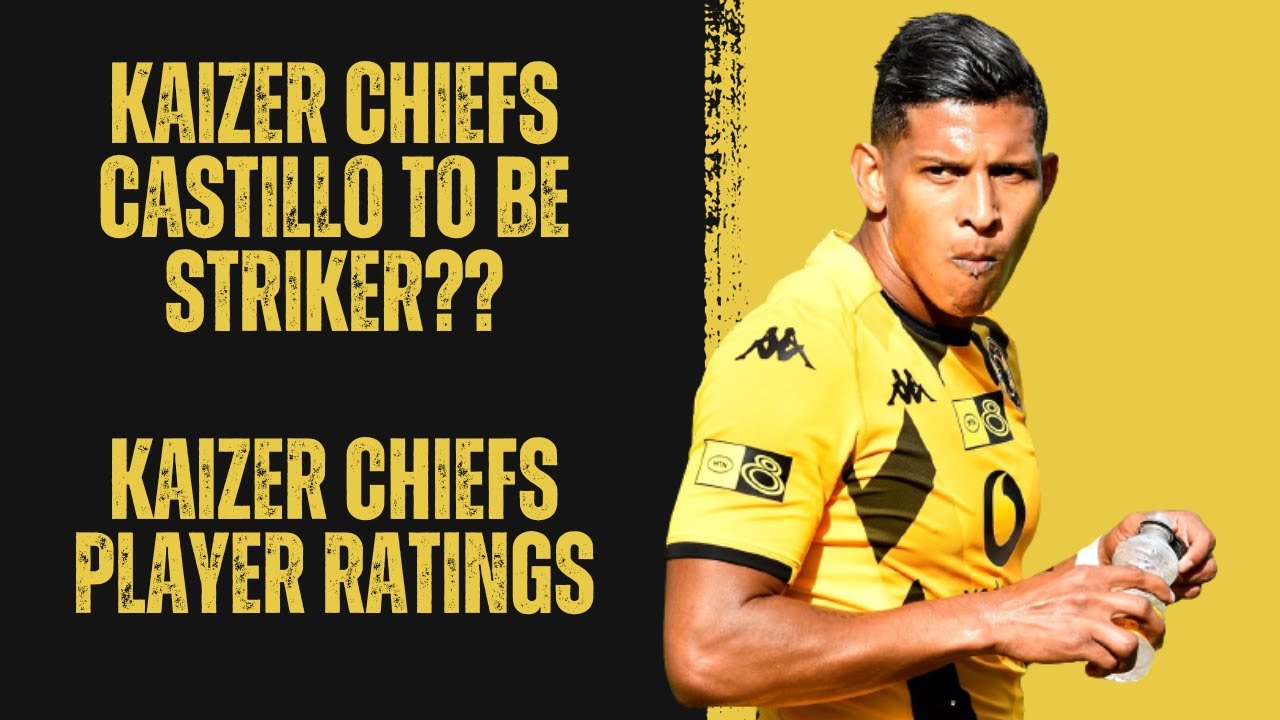 Kaizer Chiefs To Make Castillo Striker || Chiefs Player Ratings Vs ...