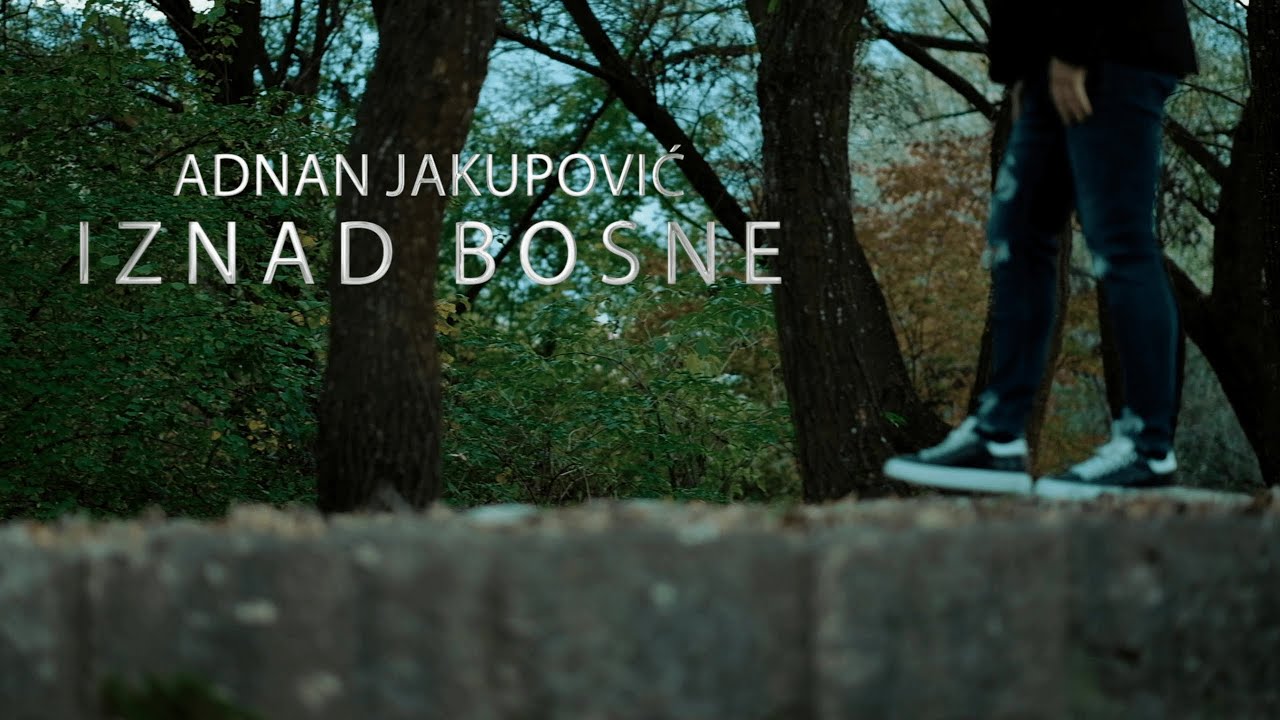 ADNAN JAKUPOVIĆ - Iznad Bosne [Official Video 2022] - YouTube