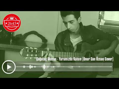 Çağatay Akman _Yaramızda Kalsın(Onur Can Özcan Cover)
