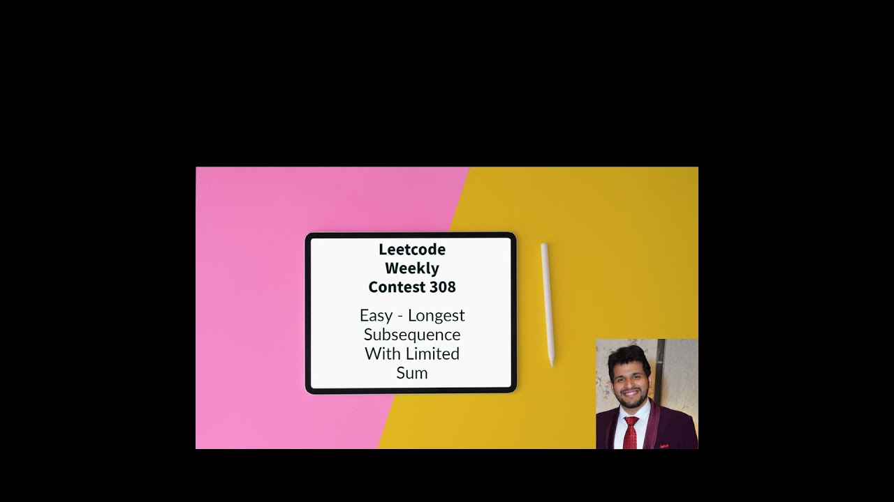 Leetcode Weekly Contest 308 Easy Longest Subsequence With Limited Sum Youtube 2512