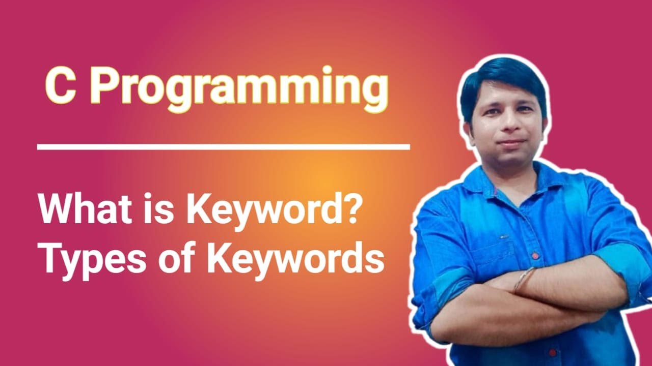 What is keywords in C Programming? | Explain the types of Keywords in ...