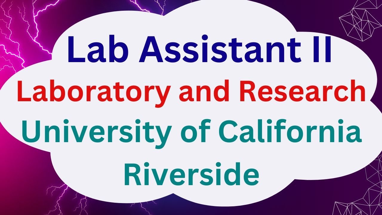 Lab Assistant II, Laboratory and Research, University of California ...