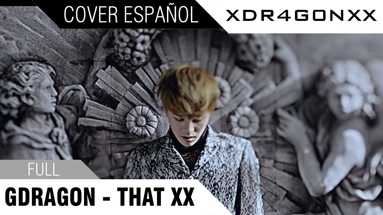 G-Dragon - THAT XX (그 XX) / Cover Español / Spanish Cover by XDr4g0NxX ...