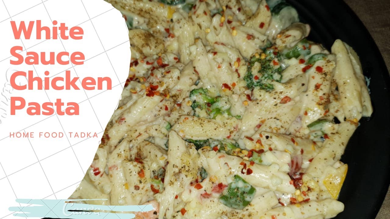 White Sauce Chicken Pasta Recipe | Creamy & Cheesy White Sauce Pasta ...
