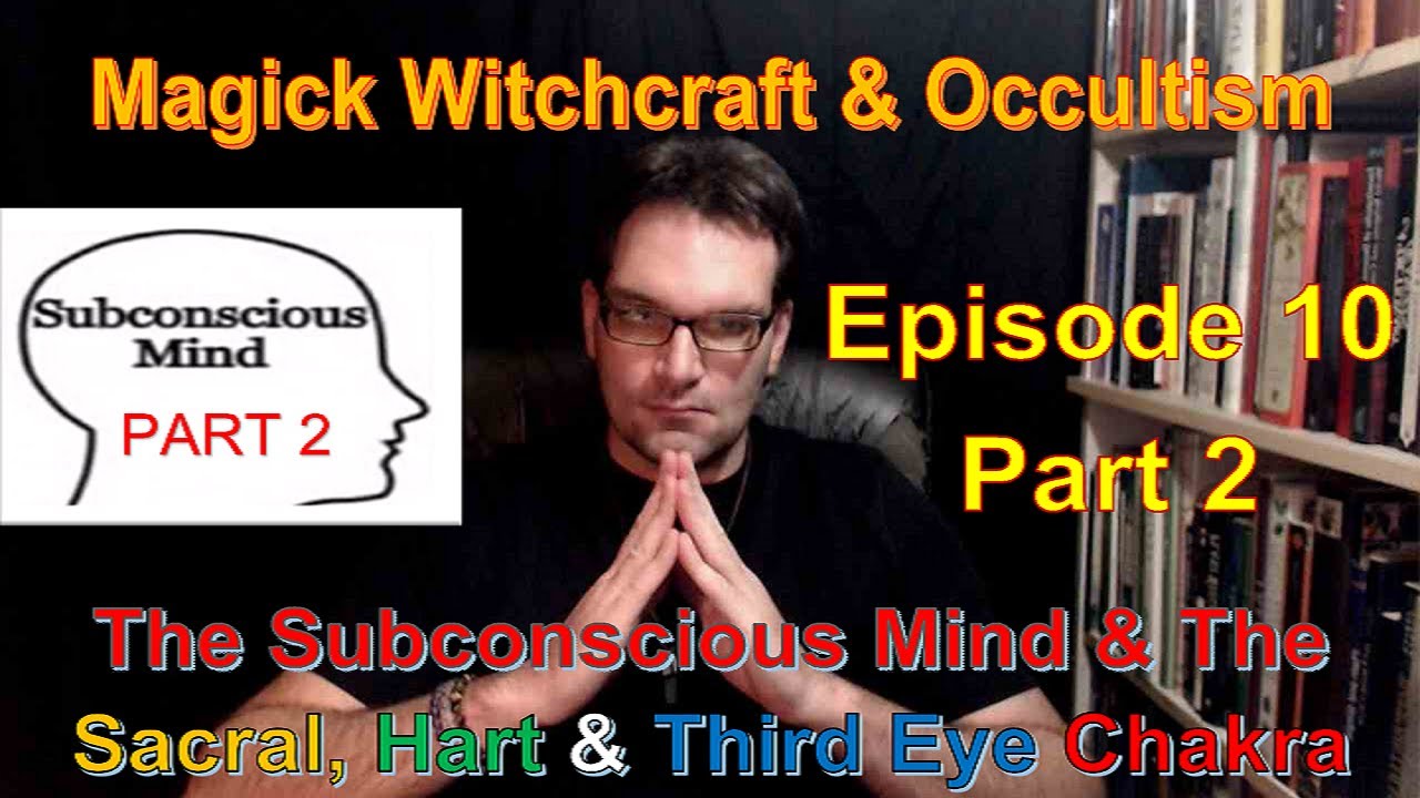 Magick Witchcraft & Occultism The Subconscious Mind Sacral Hart & Third ...
