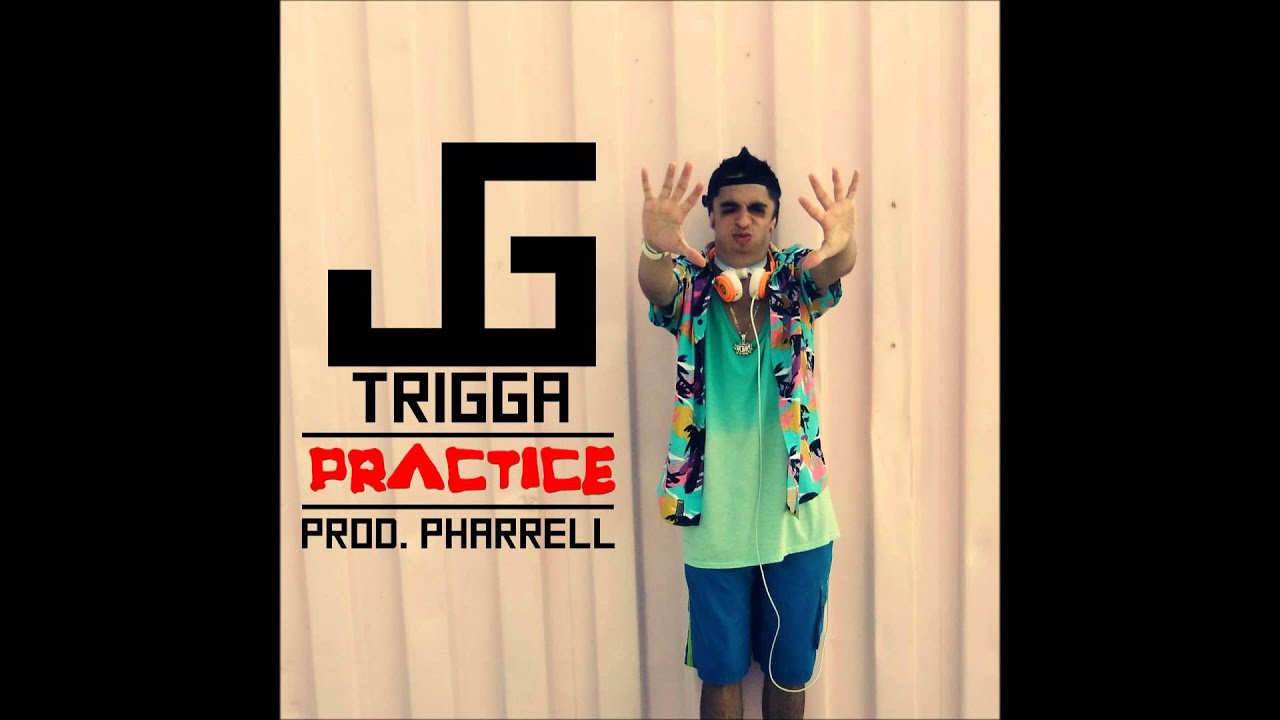Practice (prod. Pharrell) - JG Trigga + Lyrics below - YouTube